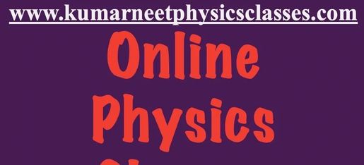 Kumar Physics Classes - Online Physics Tutor, Cbse Physics Tutor,neet Physics Tutor,iit Physics ...
