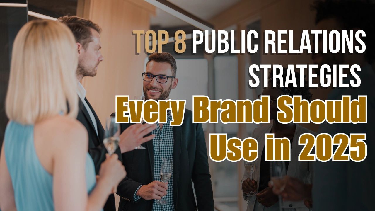 Top 8 Public Relations Strategies Every Brand Should Use in 2025