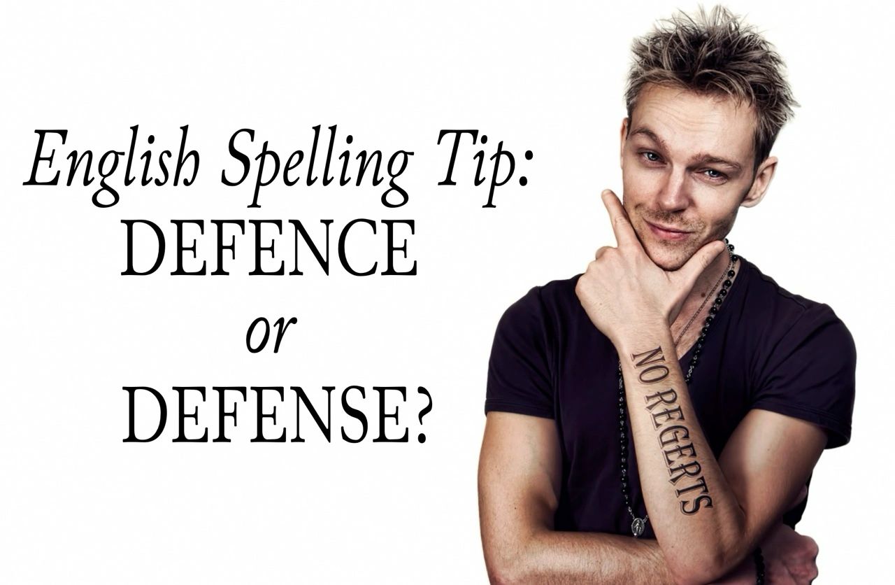 English Spelling Tip: Defence/Offence vs Defense/Offense