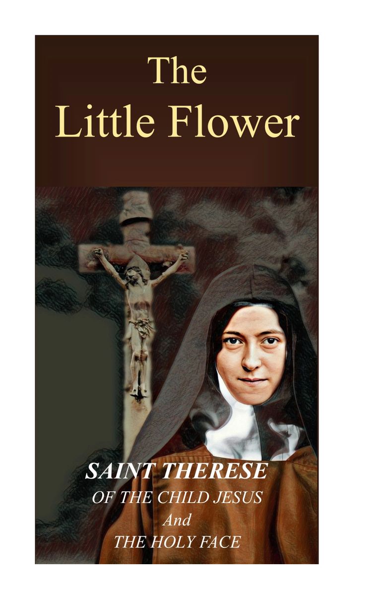 The Little Flower - Saint Therese of the Child Jesus and the Holy Face