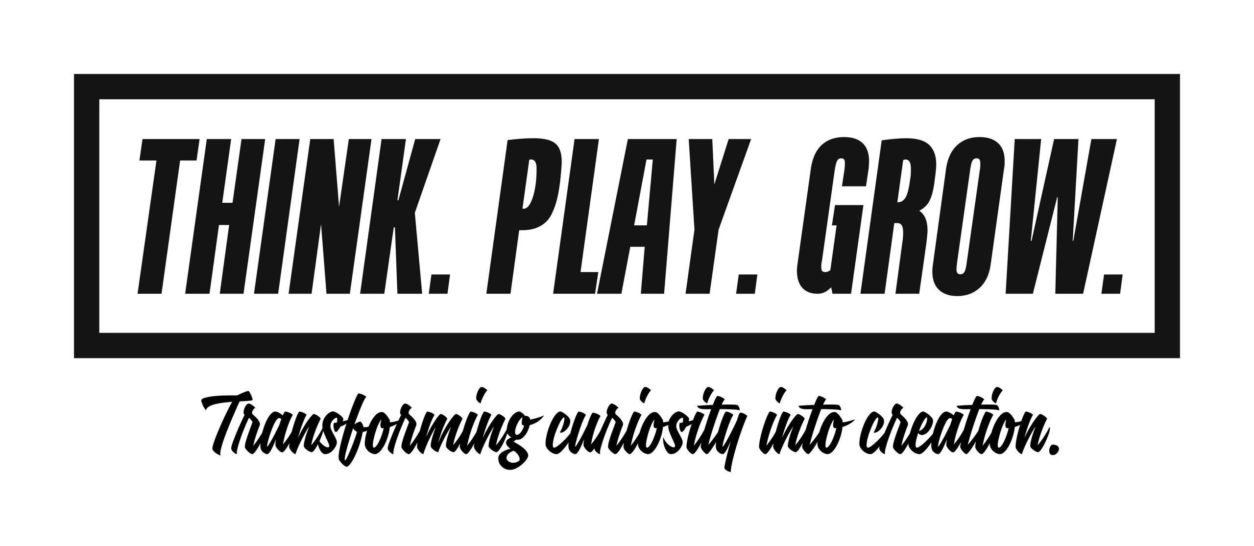 Think. Play. Grow.