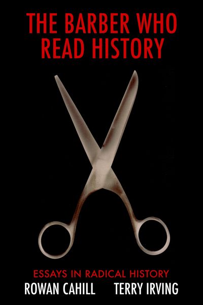 Barber Who Read History | Rowan Cahill Radical Historian