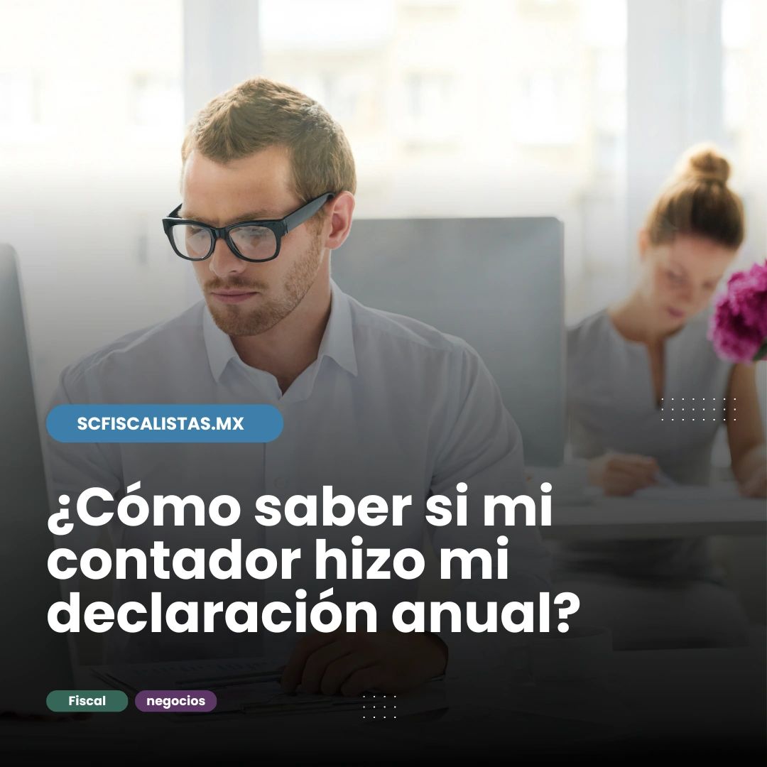 ¿Cómo saber si mi contador hizo mi declaración anual?