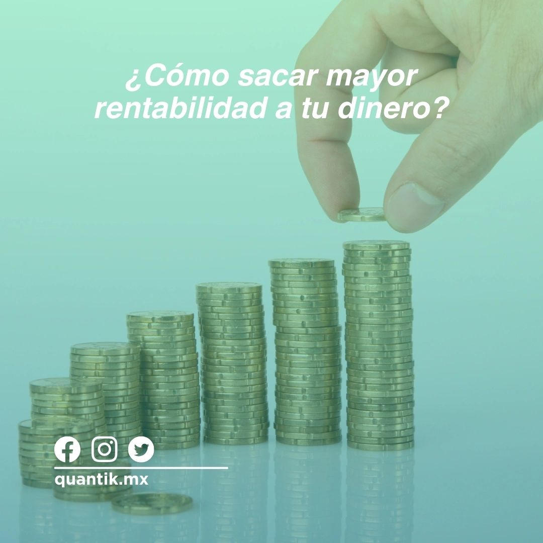 ¿Cómo sacar mayor rentabilidad a tu dinero?