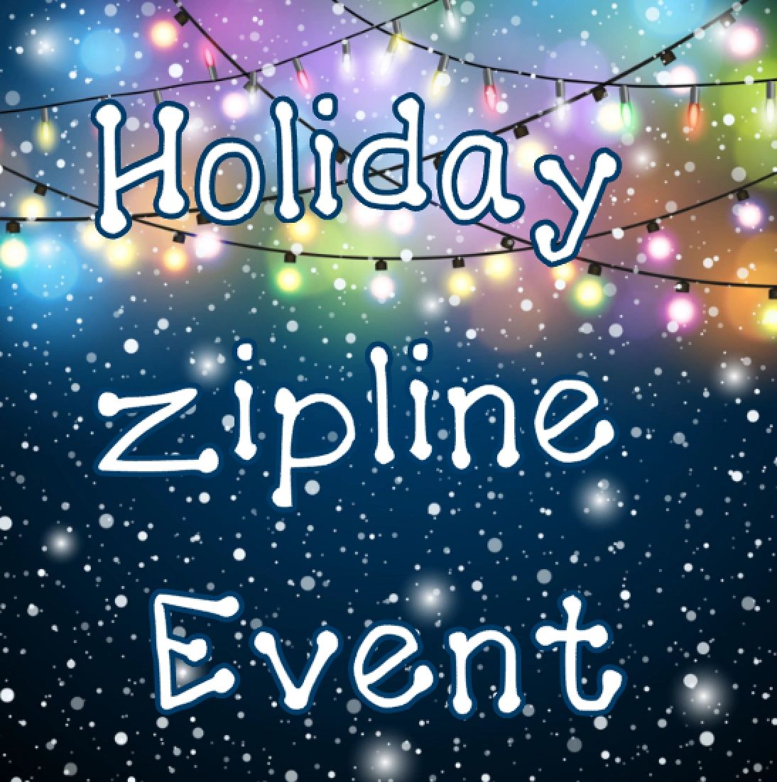 Light Up The Night - Holiday Zipline Event