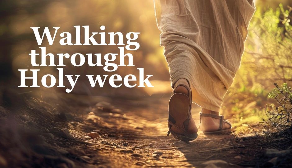 Walking Through Holy Week