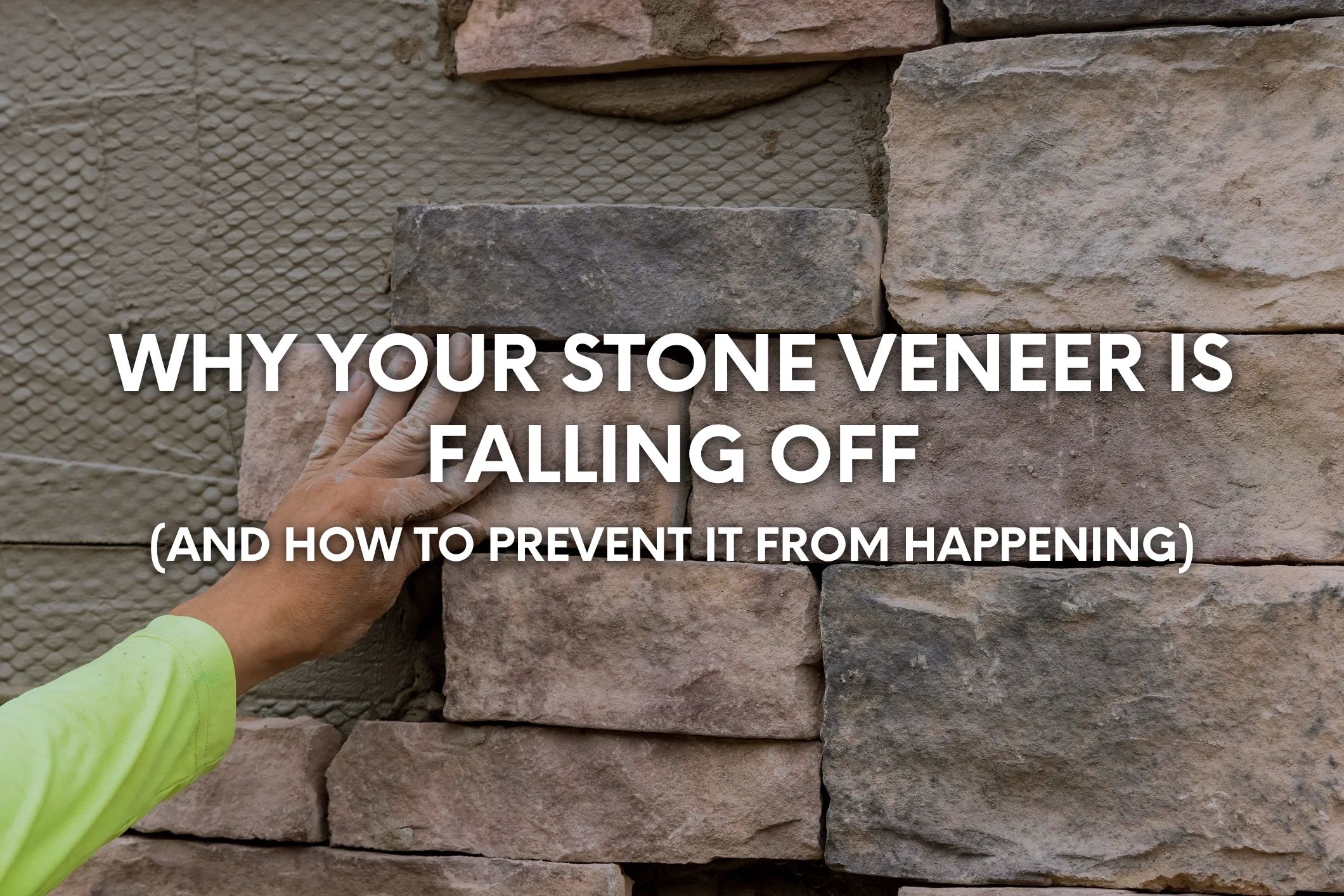 Why Your Stone Veneer Falling Off