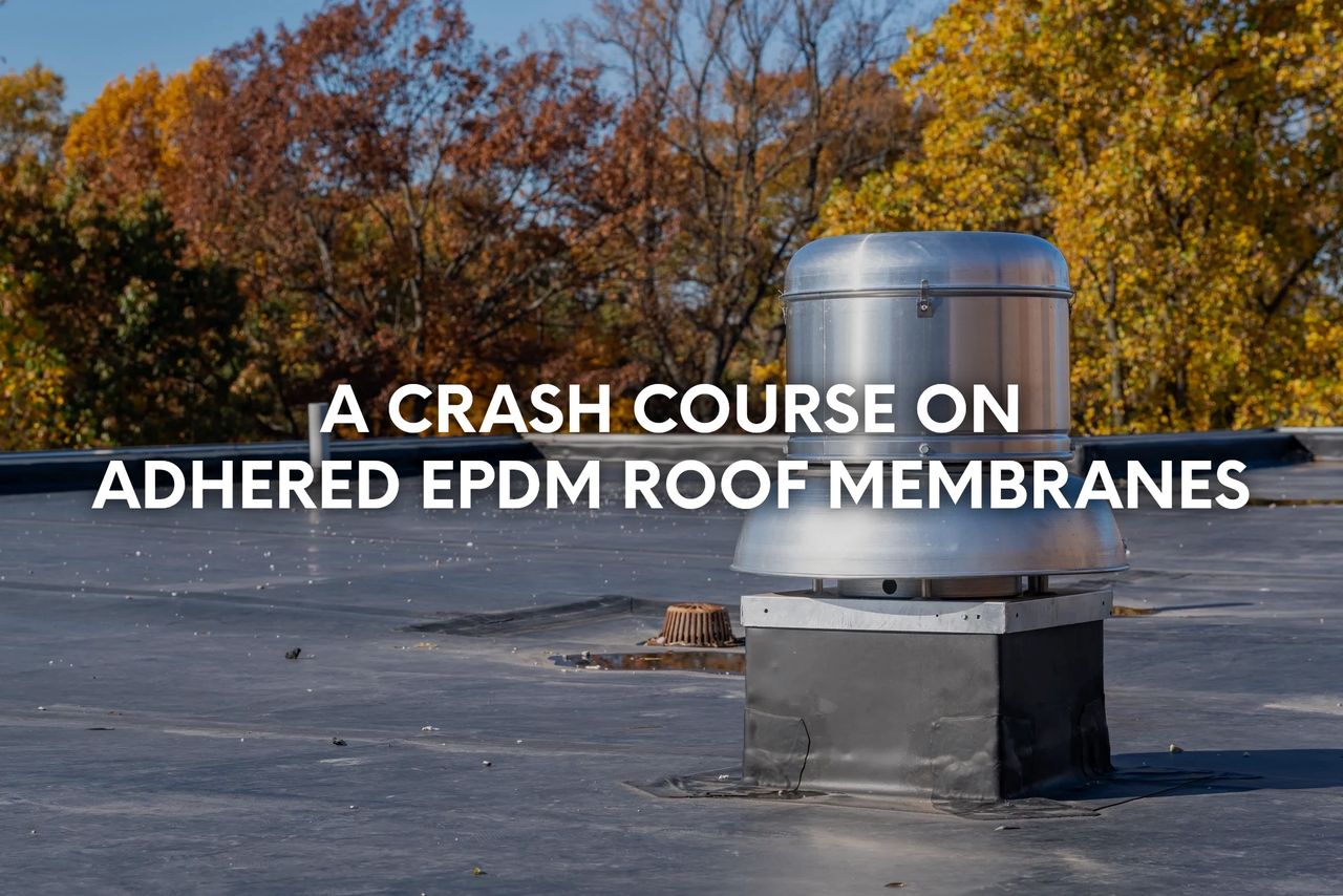 A Crash Course on Adhered EPDM Roof Membranes