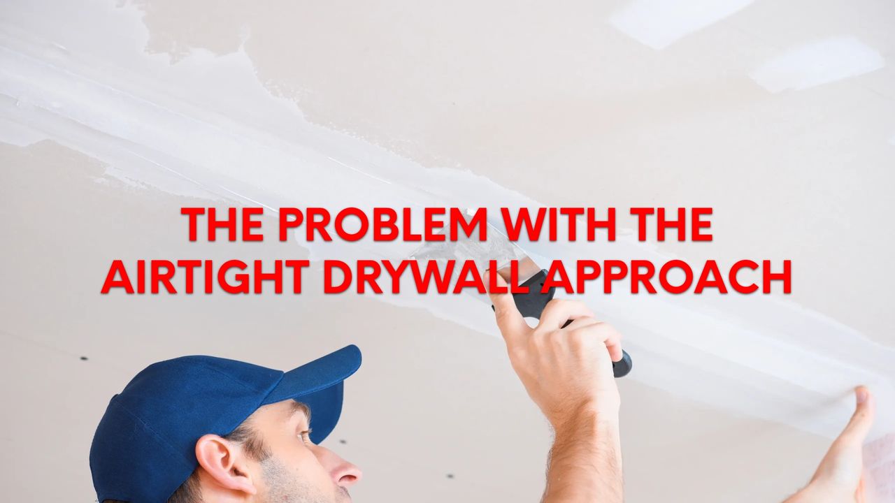 The Problem With The Airtight Drywall Approach
