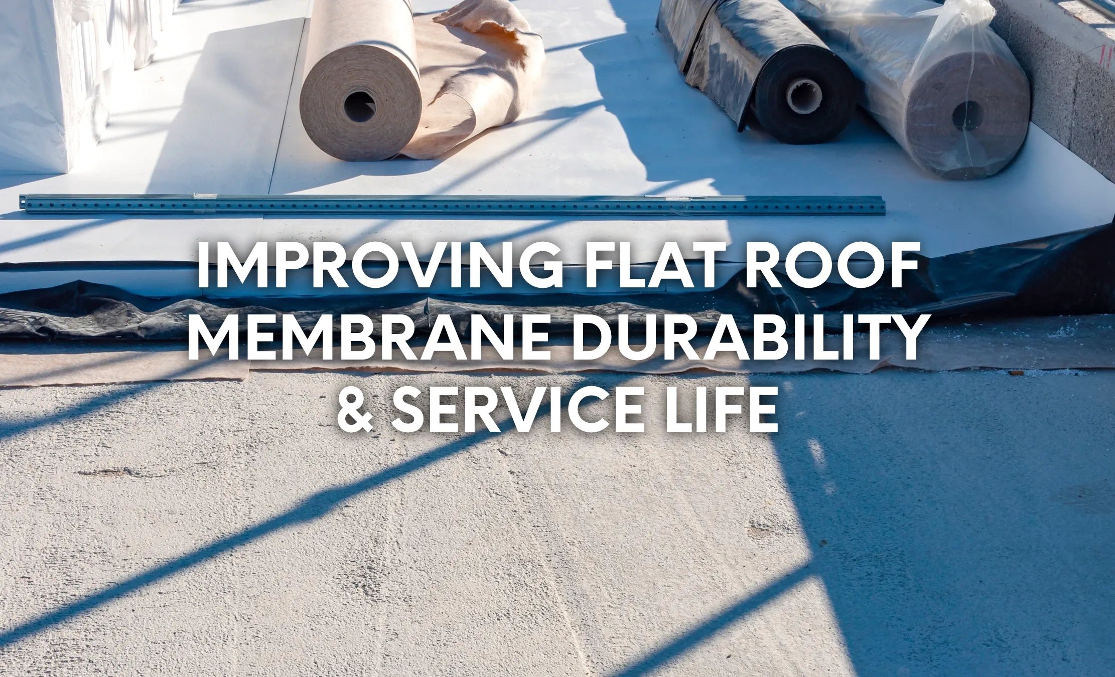 How To Extend The Lifespan of a Flat Roof Membrane