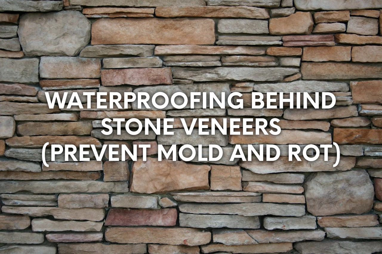 Waterproofing Behind Stone Veneers (Prevent Mold and Rot)