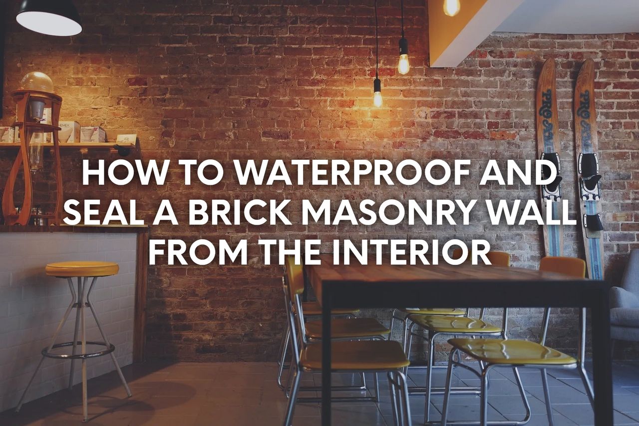How To Waterproof and Seal a Brick Wall From The Interior