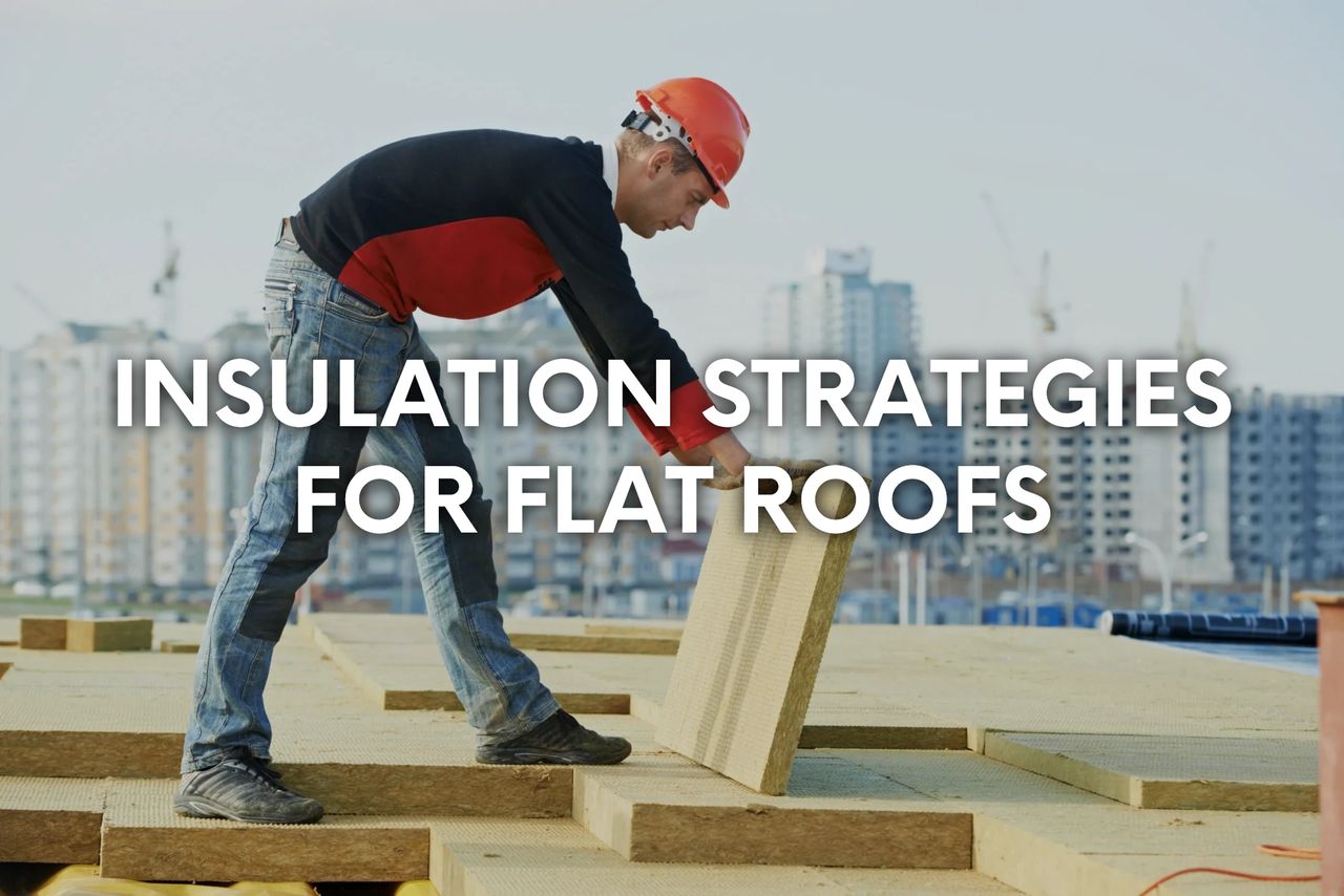 Insulation Strategies For Flat Roofs