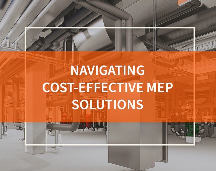 Navigating Cost-Effective MEP Solutions Navigating Cost-Effective MEP Solutions