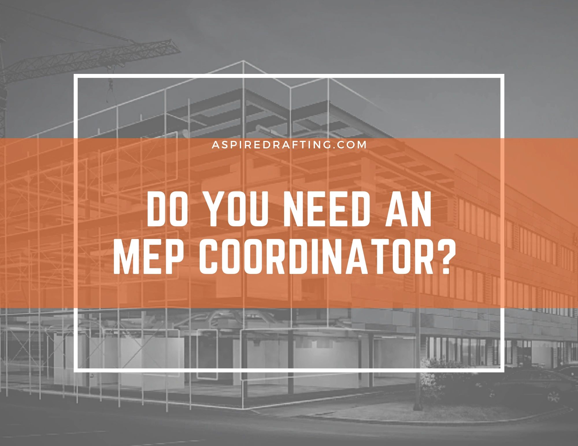 Do You Need An MEP Coordinator?
