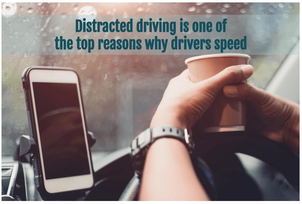Distracted driving is one of the top reasons why drivers speed