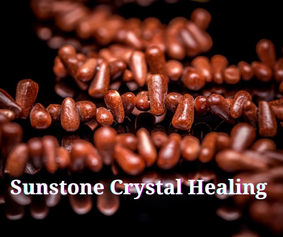 Sunstone Crystal Energy and Healing Properties