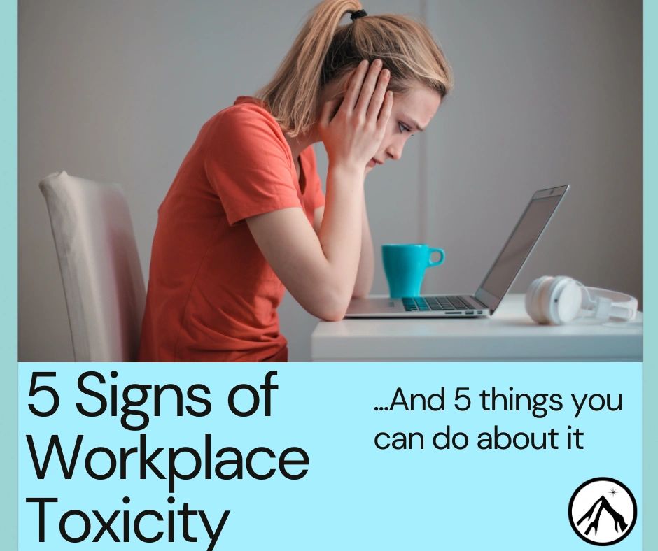 5 Signs of Workplace Toxicity. And 5 things you can do about it