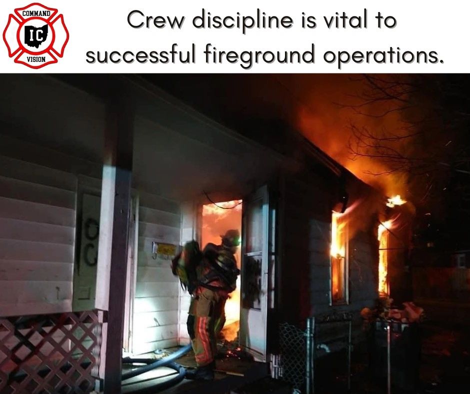 Crew discipline is vital to successful fireground operations.