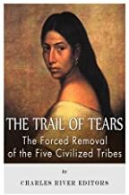 The Trail of Tears: The Forced Removal of the Five Civilized Tribes ...