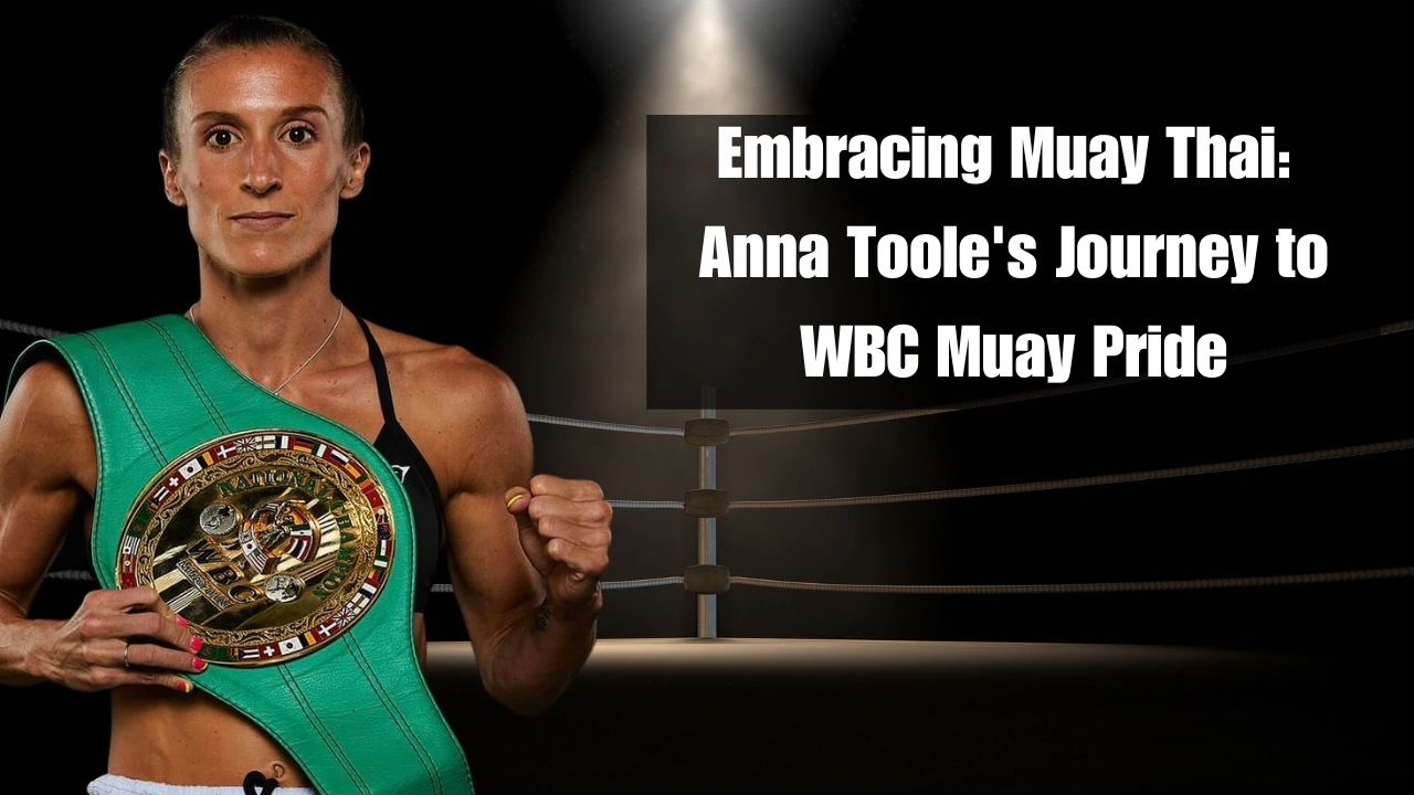 Embracing Muay Thai: Anna Toole's Journey to WBC Muay Pride