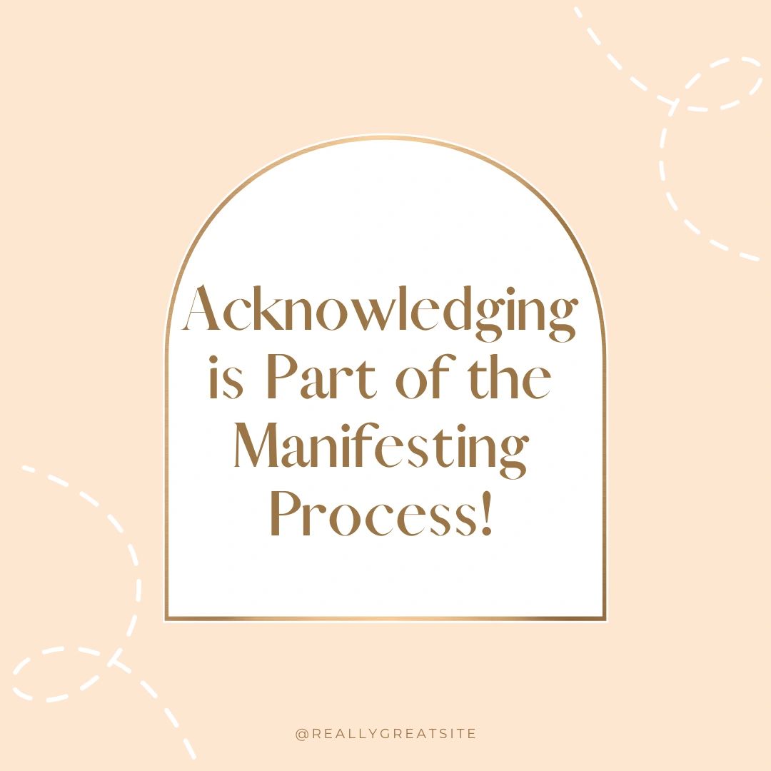 Acknowledging is Part of the Manifesting Process!