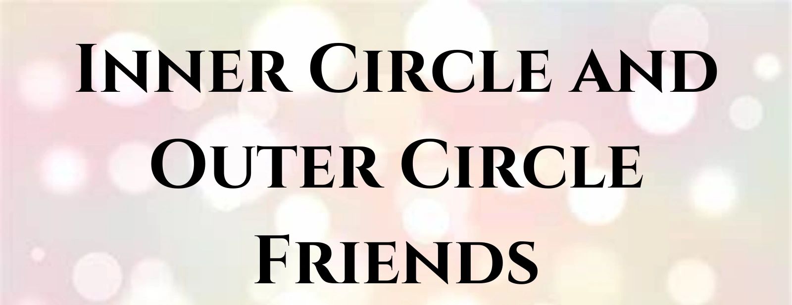 Inner Circle and Outer Circle Friends-Who Fits Where?