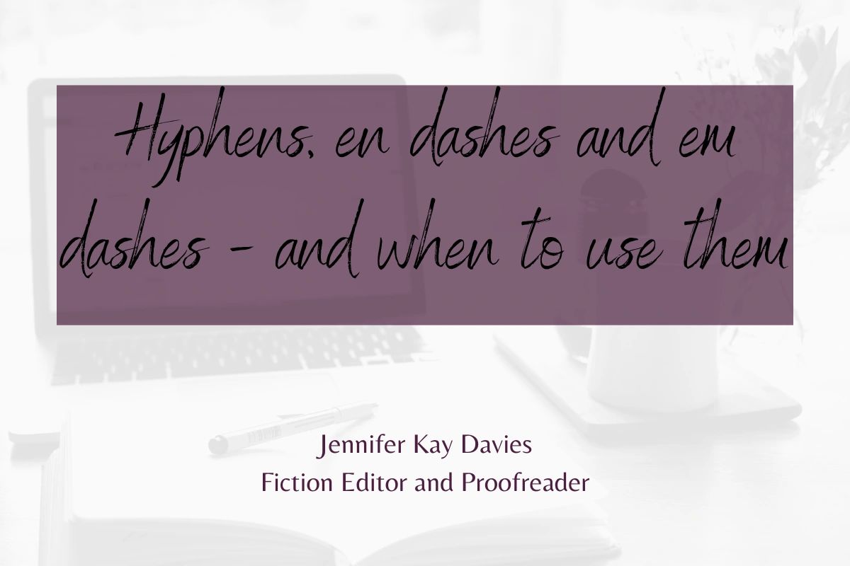 Hyphens, en dashes and em dashes - and when to use them