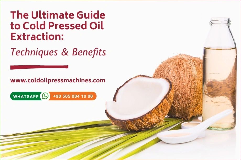 The Ultimate Guide to Cold Pressed Oil Extraction