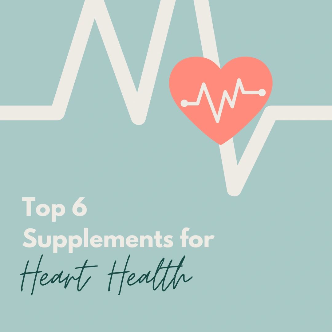 Top 6 Supplements for Heart Health