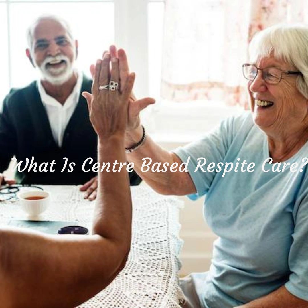 WHAT IS CENTRE BASED RESPITE CARE?