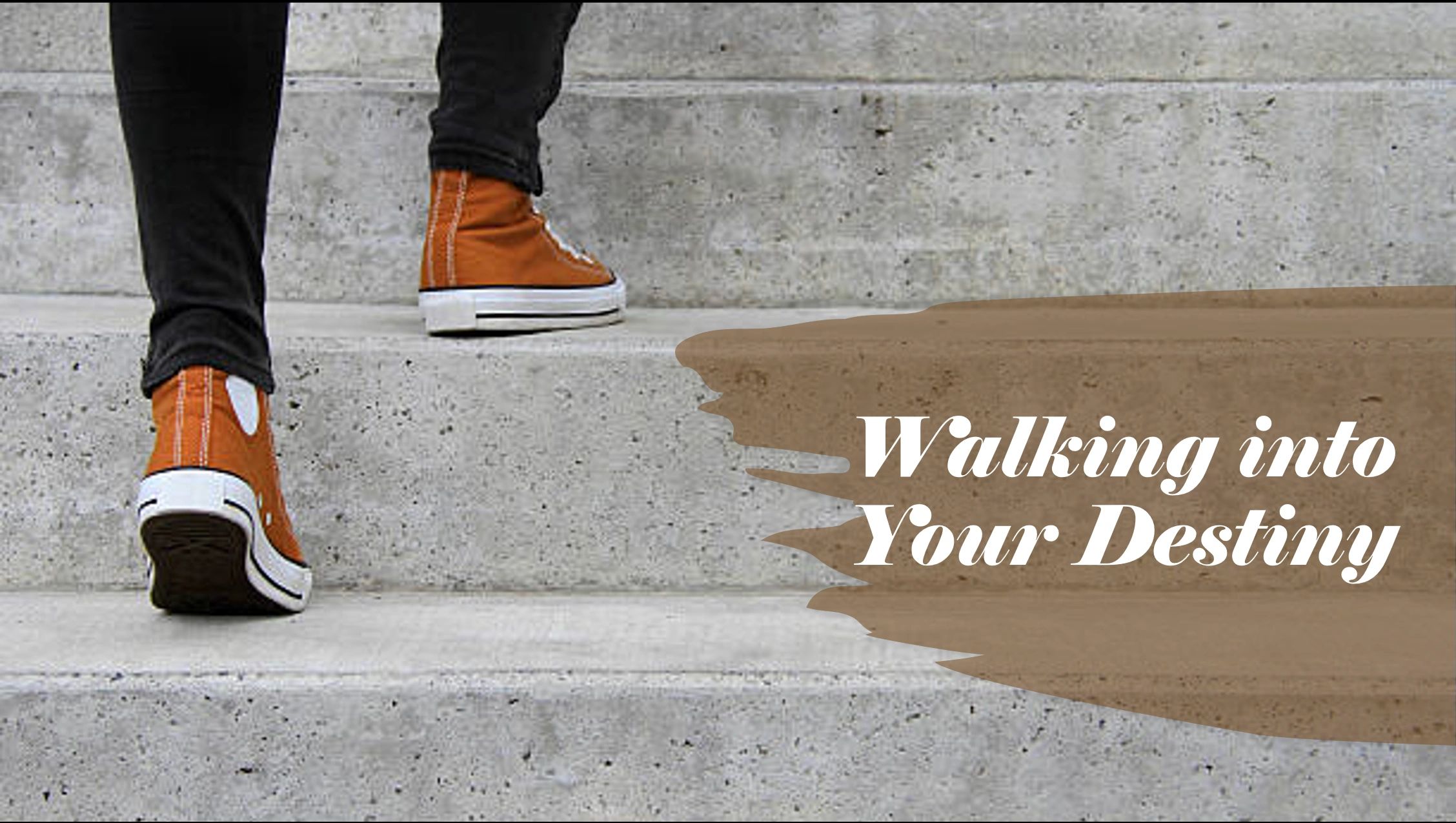 Walking into Your Destiny