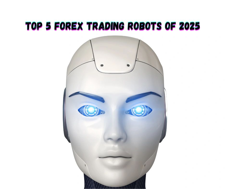 Top 5 Forex Trading Robots of 2025: Are They Worth Your Money?