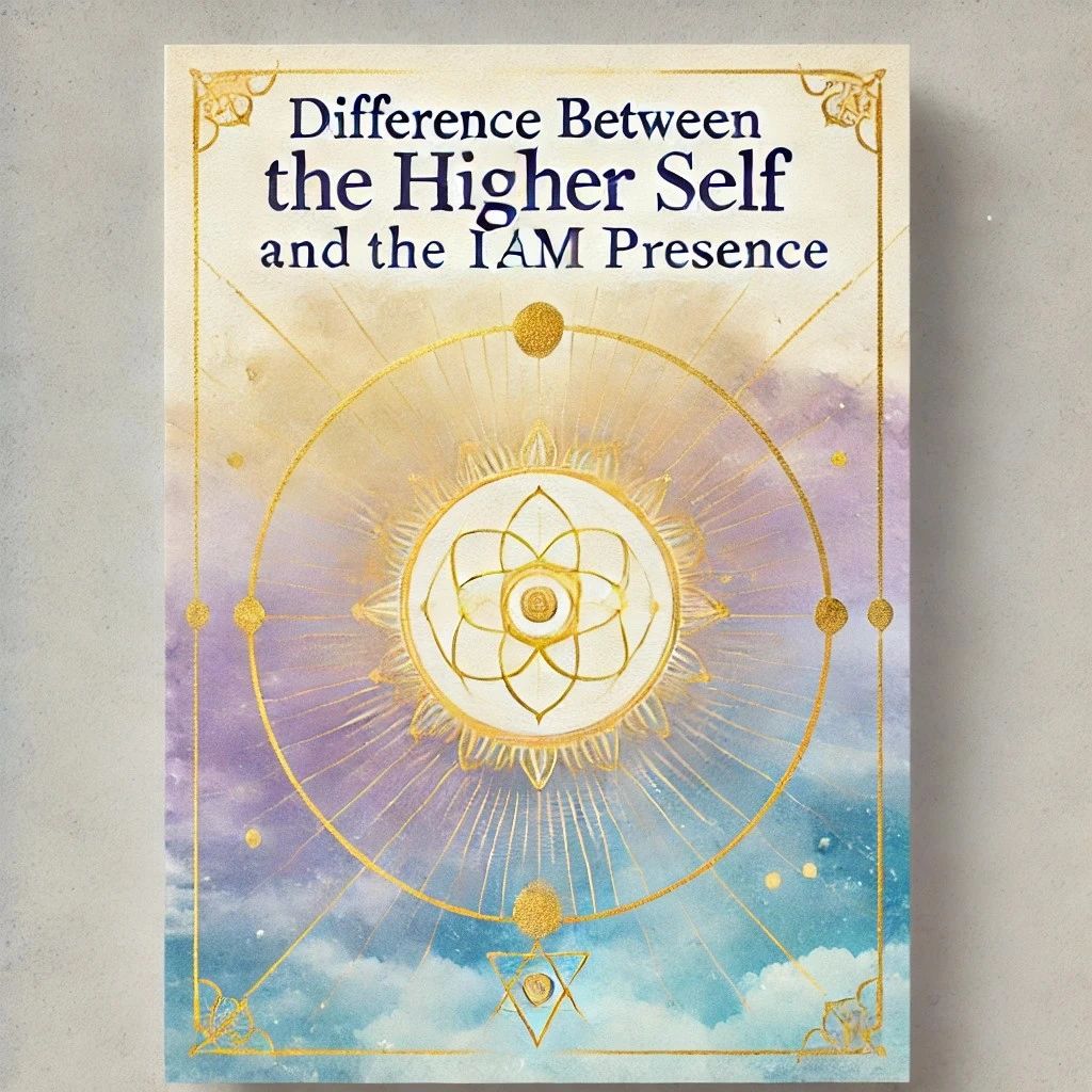 The Difference Between the Higher Self and the I AM Presence