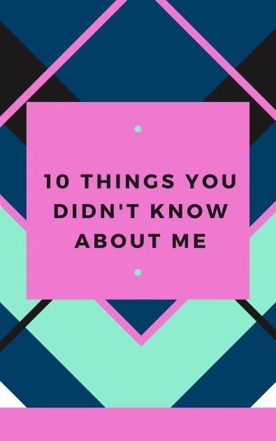 10 Things You Didn't Know About Me