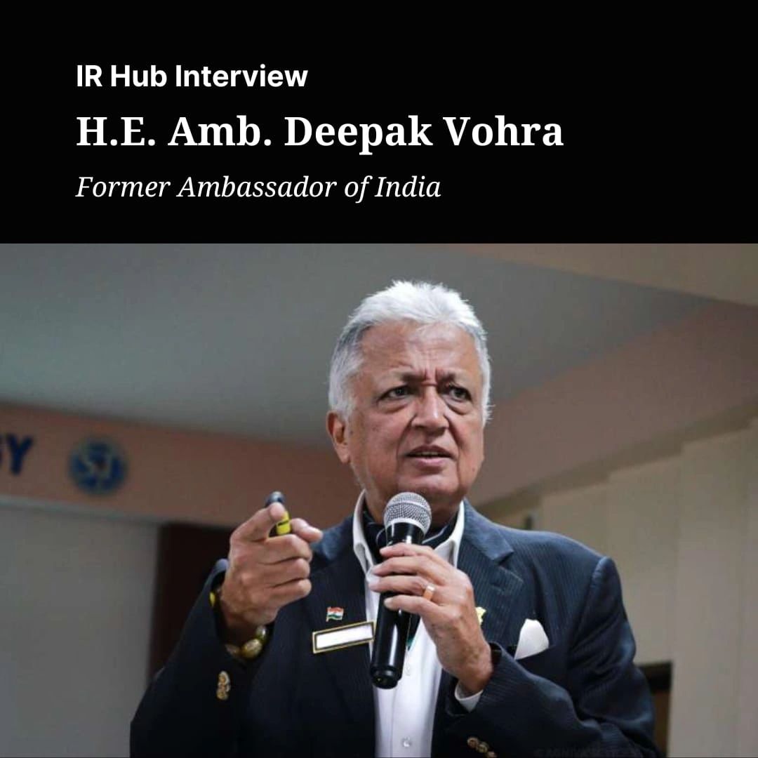 IR Hub Interview: H.E. Amb. Deepak Vohra