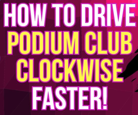 Podium Club Clockwise Tutorial - How to drive optimally