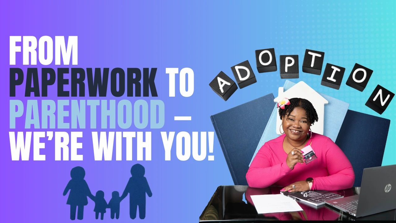 From Paperwork to Parenthood — We’re With You
