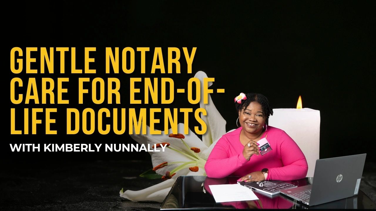 Gentle Notary Care for End-of-Life Documents