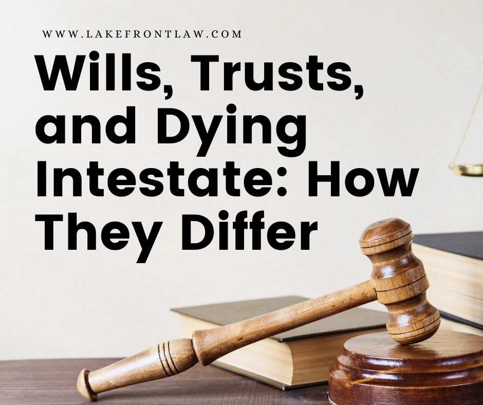 Wills, Trusts, and Dying Intestate: How They Differ