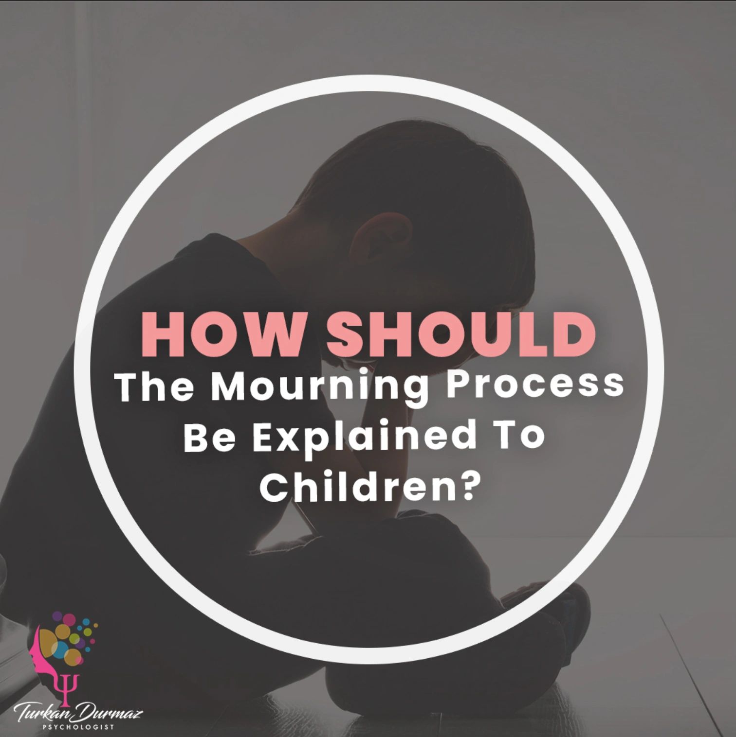 How Should The Mourning Process Be Explained To Children?