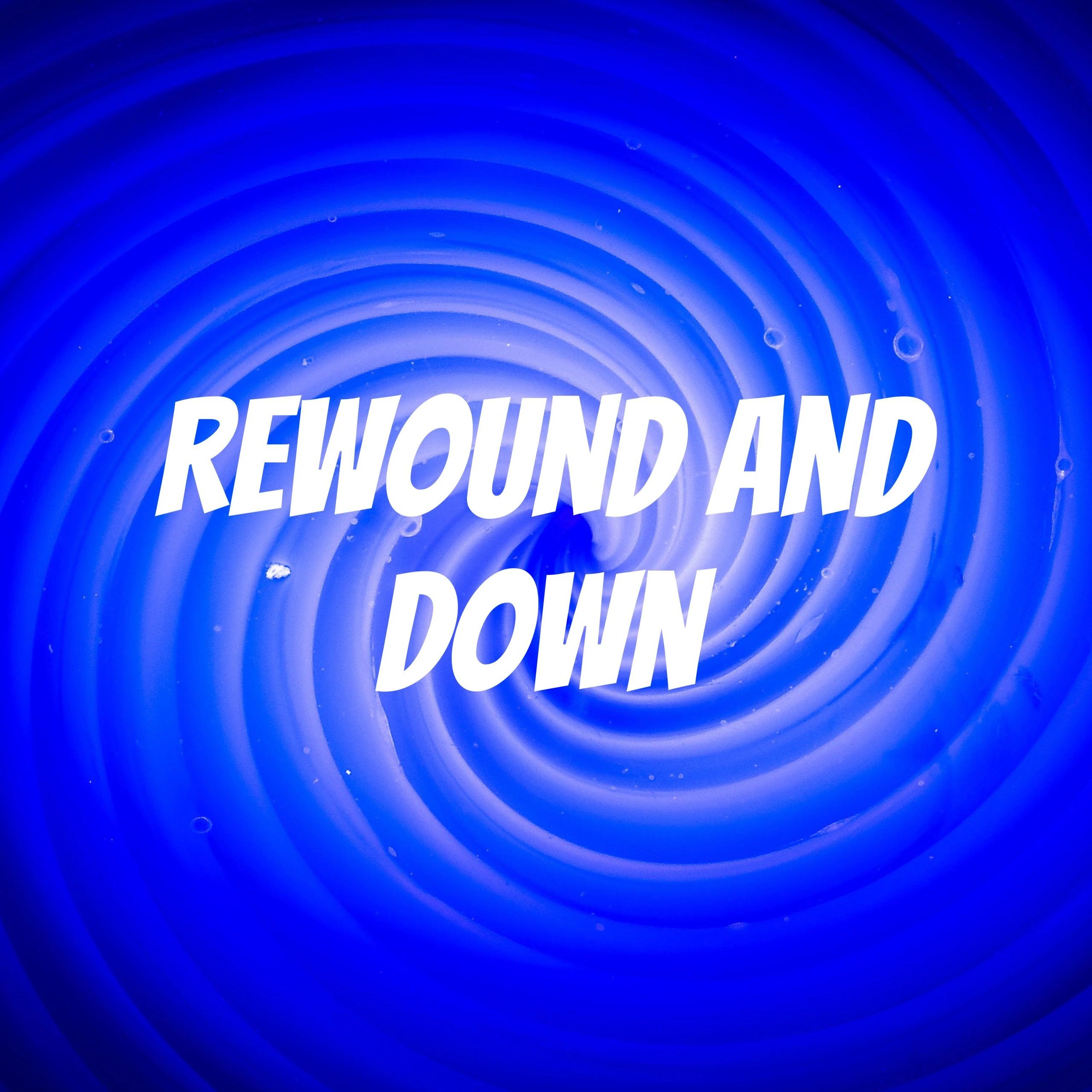 Rewound and down