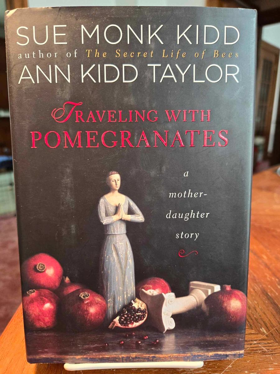 Traveling with Pomegranates: A Mother-Daughter Story by Sue Monk Kidd ...