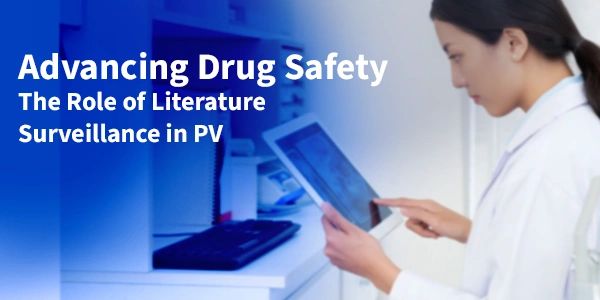 Advancing Drug Safety: The Role of Literature Surveillance in PV