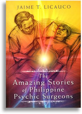 The Amazing Stories of Philippine Psychic Surgeons by Jaime Licauco