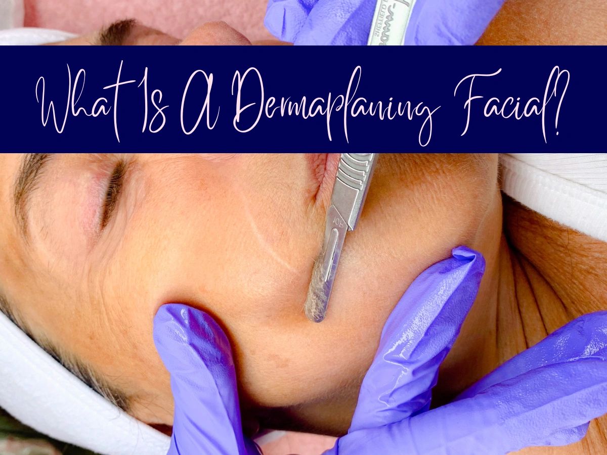 What Is A Dermaplaning Facial?