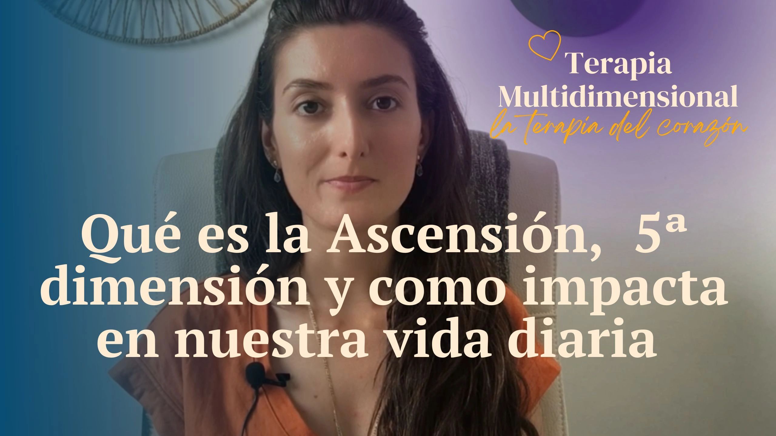 Qué es la Ascensión, 5ª dimensión y como impacta en nuestra vida.