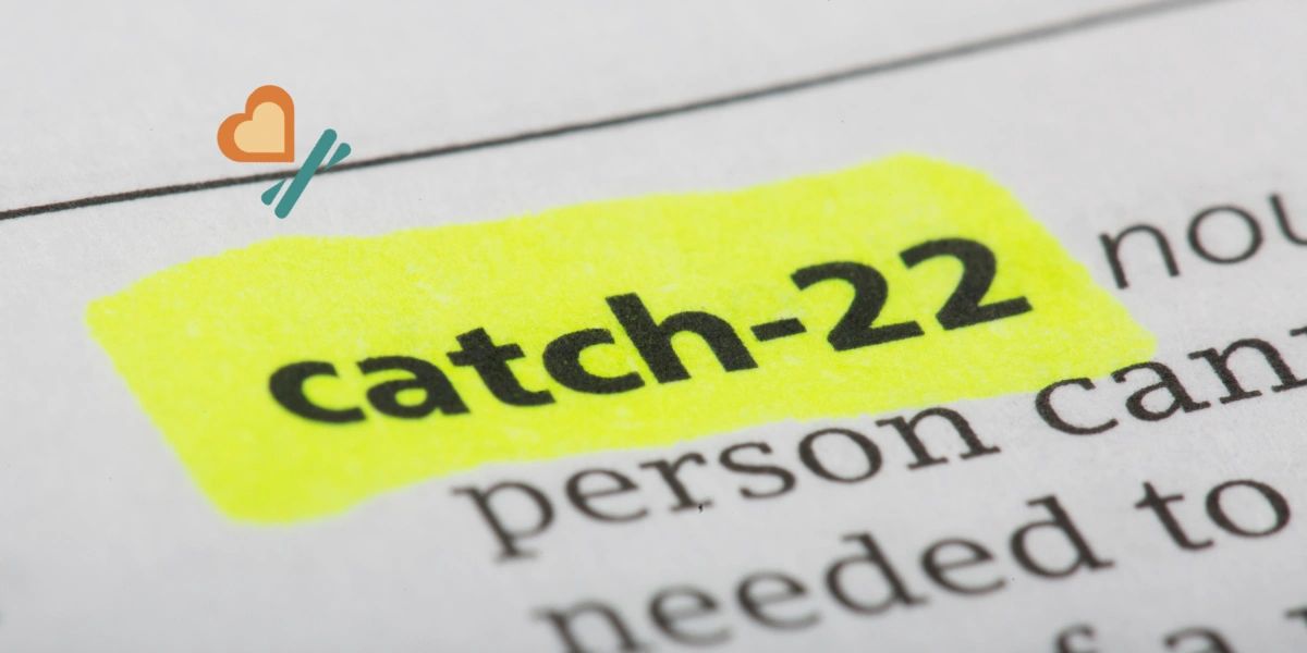 Are You Stuck in a Catch 22?