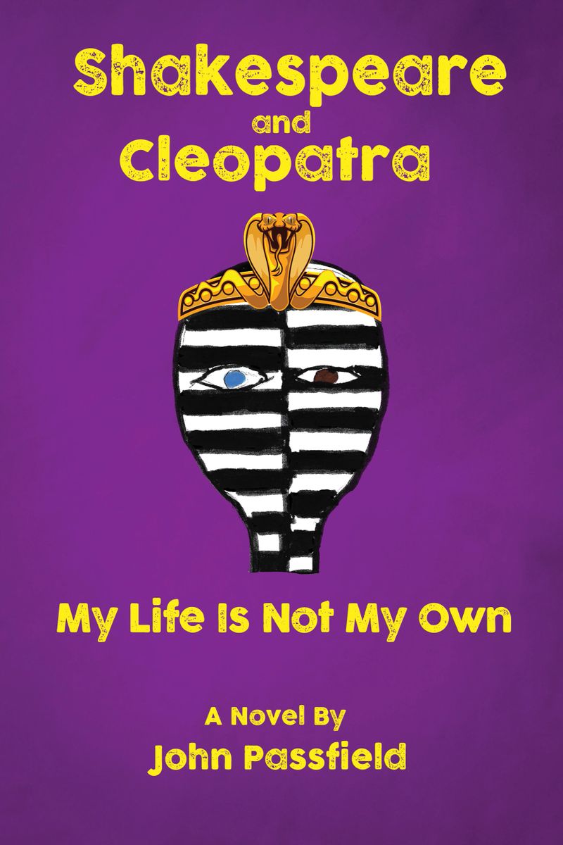 Shakespeare and Cleopatra: My Life Is Not My Own / John Passfield