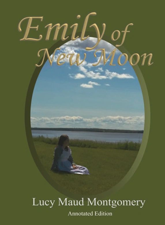Emily of New Moon: A Fully Annotated Edition / Lucy Maud Montgomery ...